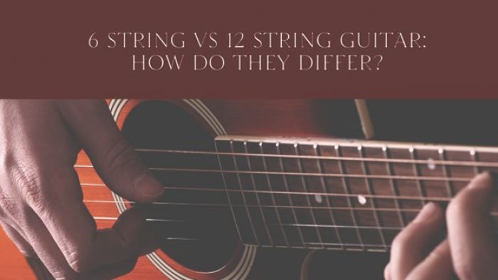 6 String VS 12 String Guitar: How Do They Differ?